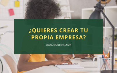 ¿Quieres crear tu propia empresa? - Intalentia
